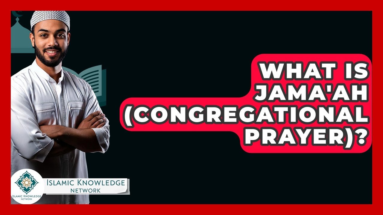 Understanding Jama'ah: The Importance of Congregational Prayer