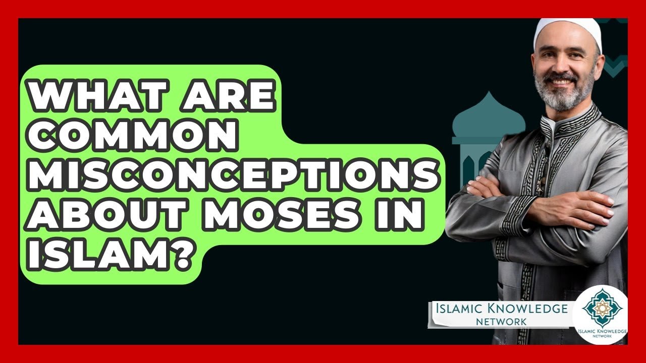 Common Misconceptions About Moses in Islam: What Are They?