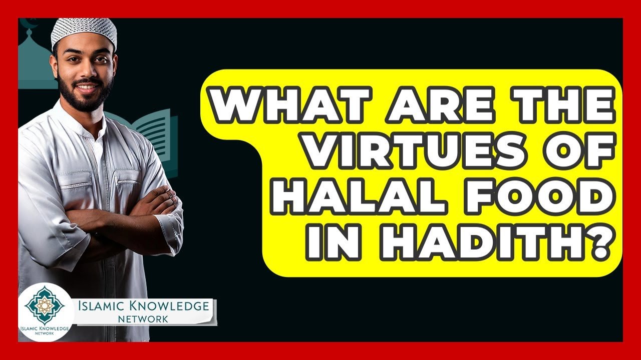 What Are the Virtues of Halal Food in Hadith? Explore Now!