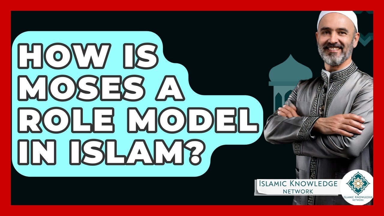 How Is Moses a Role Model in Islam? Discover His Lessons!