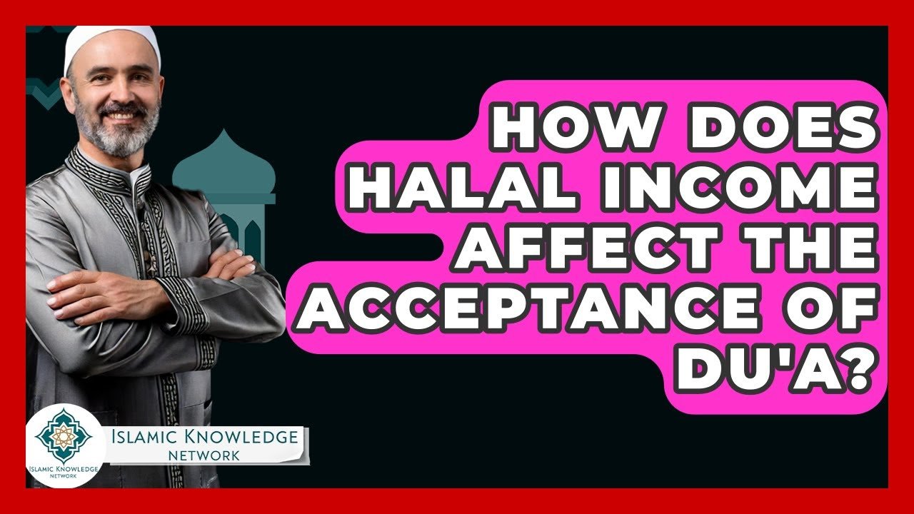 How Does Halal Income Impact Du'a Acceptance in Islam?