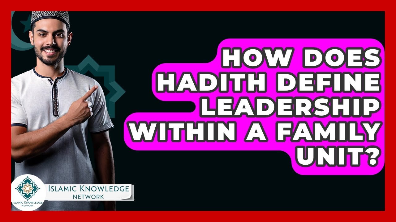 How Does Hadith Define Leadership in Family Units?