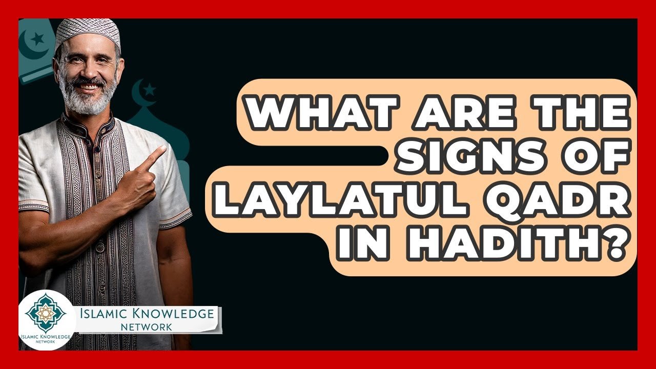 What Are the Signs of Laylatul Qadr in Hadith?