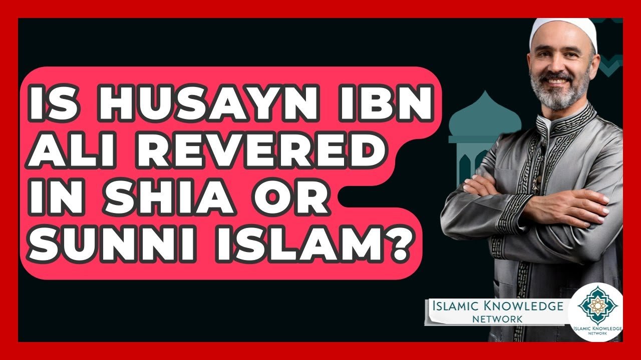 Is Husayn Ibn Ali Revered in Shia or Sunni Islam?