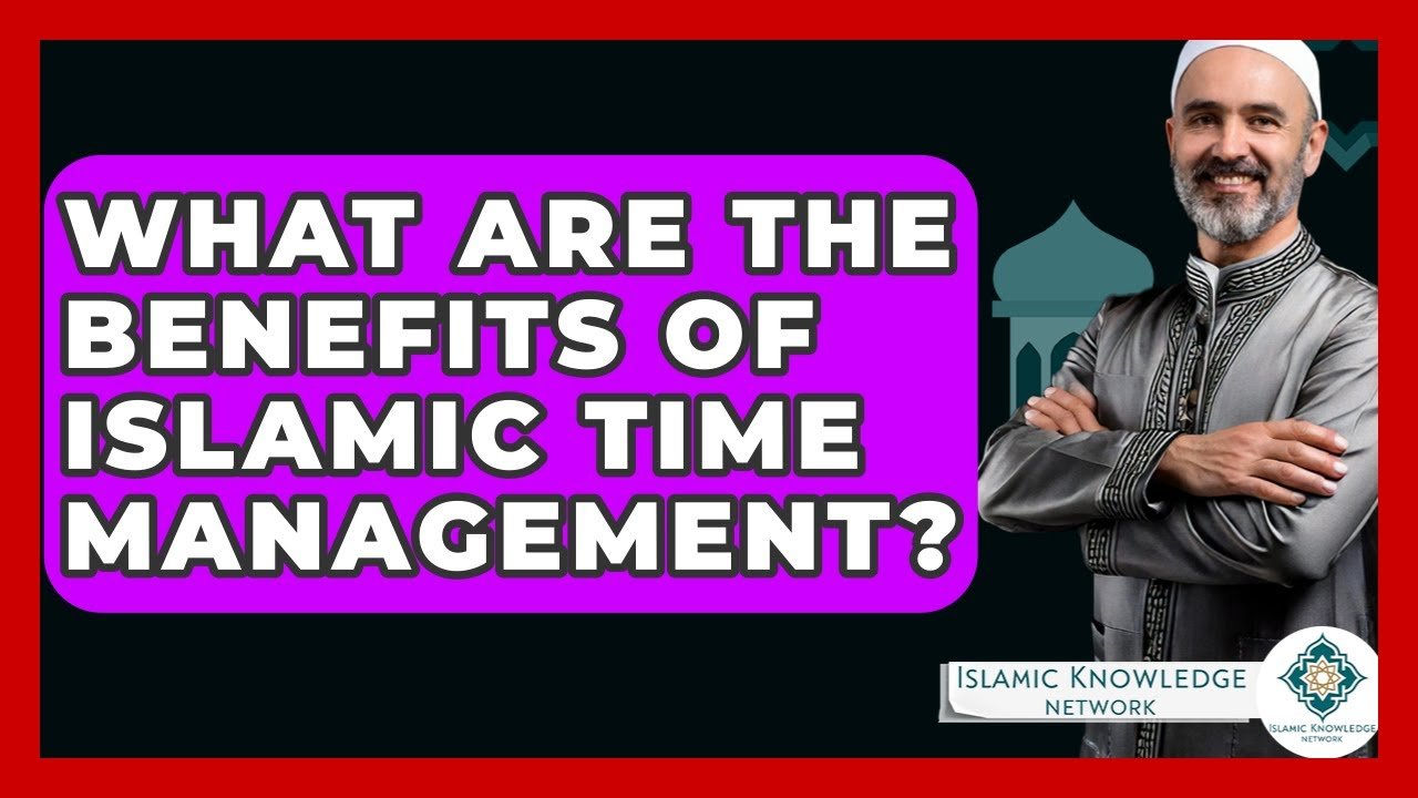 Benefits of Islamic Time Management: What Are They?
