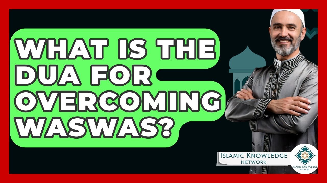 What Dua Helps Overcome Waswas in Islam? Find Out Here!