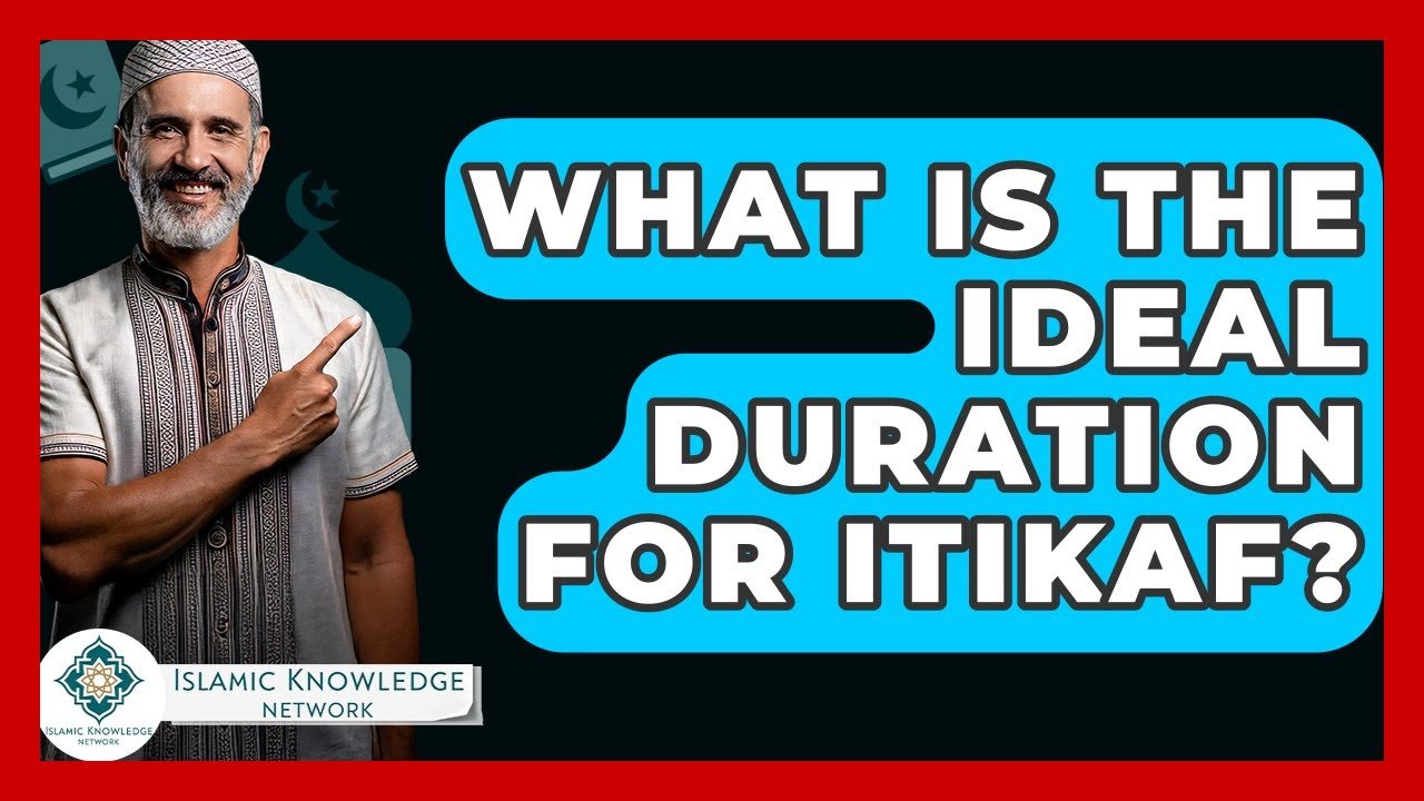 What Is the Ideal Duration for Itikaf? Find Out Now!