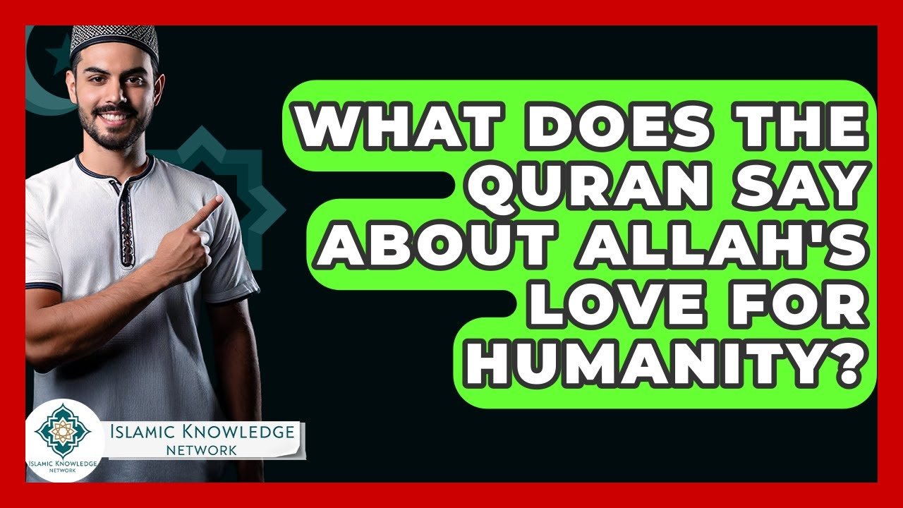 What Does the Quran Teach About Allah's Love for Humanity?