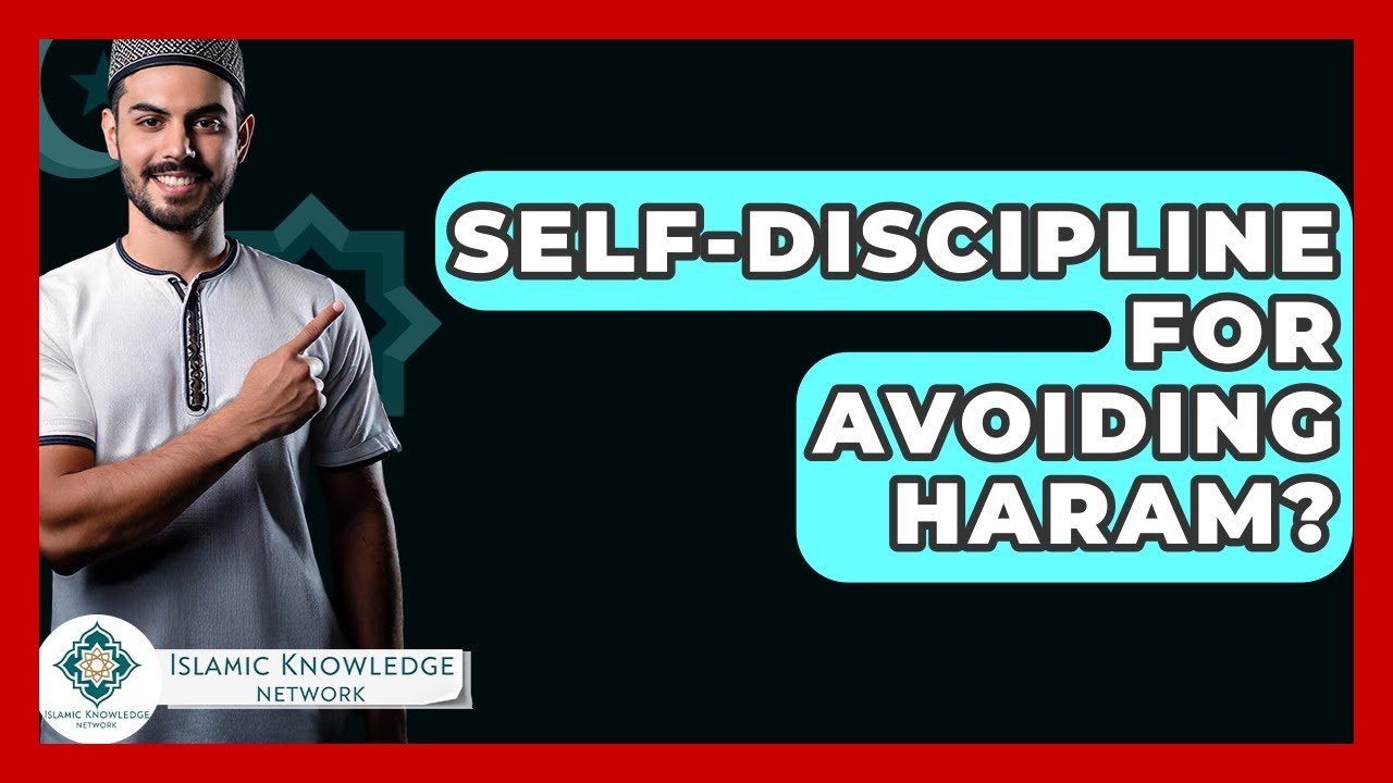 How Can Self-Discipline Help Avoid Haram Actions?