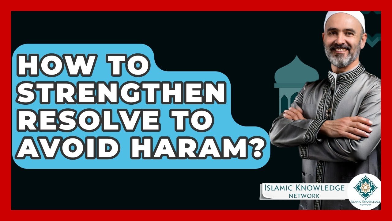 How Can You Strengthen Resolve to Avoid Haram Actions?
