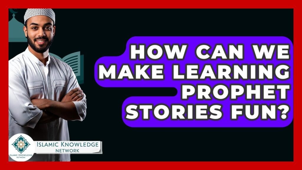 How Can We Make Learning Prophet Stories Engaging and Fun?